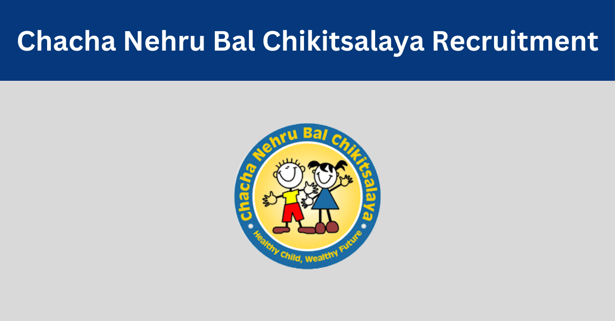 Chacha Nehru Bal Chikitsalaya Jobs Notification 2025: Apply Offline for ...